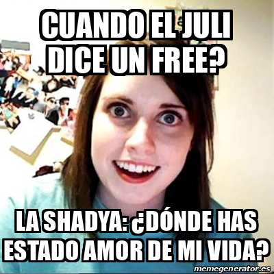 Meme Overly Attached Girlfriend - Cuando el juli dice un free? LA ...