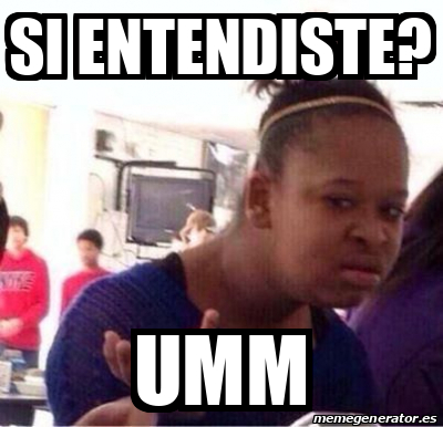 Meme Personalizado - Si entendiste? Umm - 32344622
