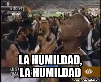 Meme Personalizado - la humildad, la humildad - 32344873
