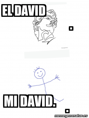 Meme Personalizado - El David . Mi David. . - 32345103