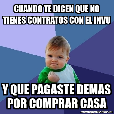 Meme Bebe Exitoso - cuando te dicen que no tienes contratos coN EL INVU ...