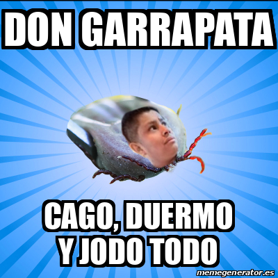 Meme Personalizado - don garrapata cago, duermo y jodo todo - 32346151