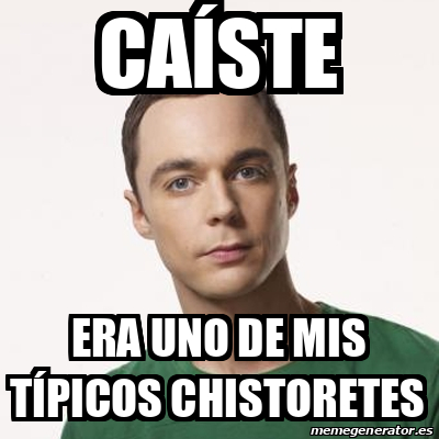 Meme Sheldon Cooper - Caíste Era uno de mis típicos chistoretes - 32346177