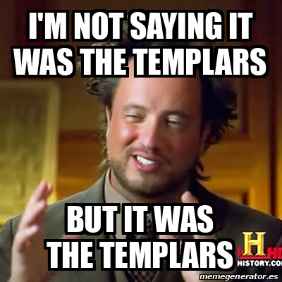 Meme Ancient Aliens - I'm not saying it was the templars but it was the ...