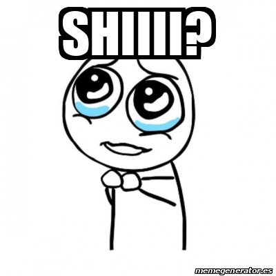Meme Por favor - Shiiii? - 32346737