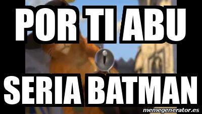 Meme Personalizado - por ti abu seria batman - 32347051
