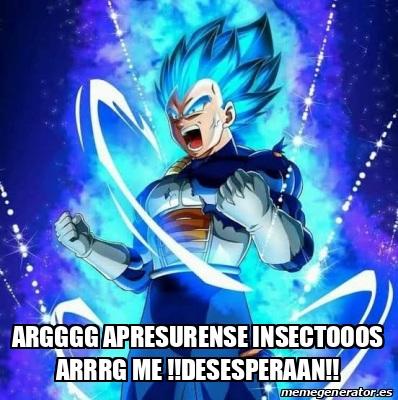 Meme Personalizado - Argggg apresurense insectooos arrrg me ...