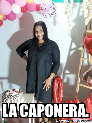 Meme Personalizado - La caponera. - 32347592