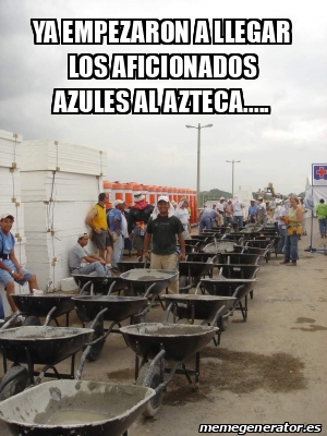 Meme Personalizado - Ya empezaron a llegar los aficionados azules al ...