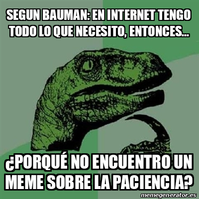 Meme Filosoraptor - SEGUN BAUMAN: eN internet tengo todo lo que ...