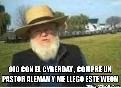 Meme Personalizado - Ojo con el cyberday , compre un pastor aleman y me ...