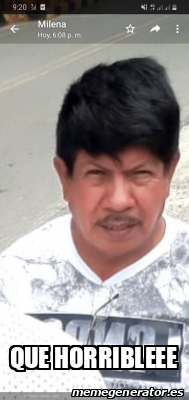 Meme Personalizado - que horribleee - 32347840