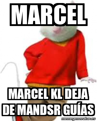 Meme Personalizado - Marcel Marcel kl deja de mandsr guías - 32348380