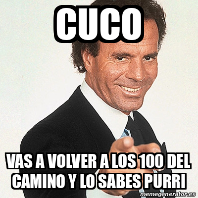 Meme Julio Iglesias - Cuco Vas a volver a los 100 del camino y lo sabes ...
