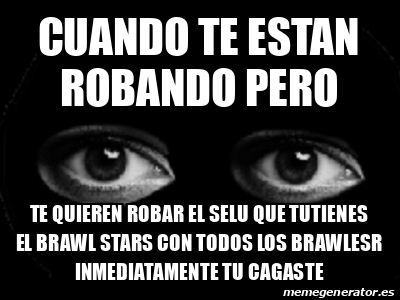 Meme Personalizado - cuando te estan robando pero te quieren robar el ...