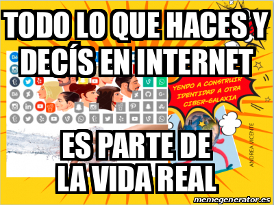 Meme Personalizado - Todo lo que haces y decís en internet es parte de ...