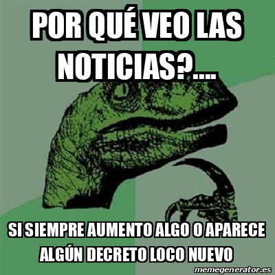 Meme Filosoraptor - Por qué veo las noticias?.... Si siempre aumento ...