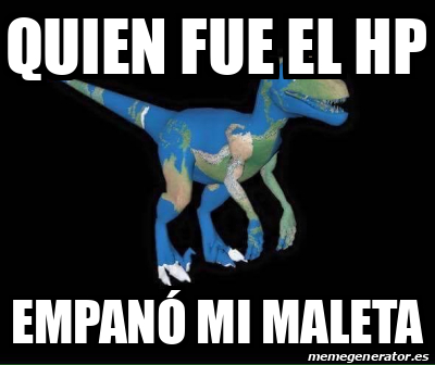 Meme Personalizado - Quien fue el hp Empanó mi maleta - 32349854