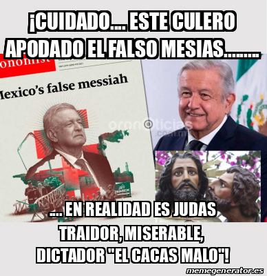 Meme Personalizado - ¡cuidado.... este culero apodado el falso mesias ...