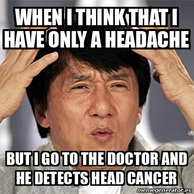 Meme Jackie Chan - when I think that I have only a headache But I go to ...