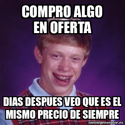 Meme Bad Luck Brian - compro algo en oferta dias despues veo que es el ...