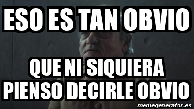 Meme Personalizado - Eso es tan obvio Que ni siquiera pienso decirle obvio - 32351742