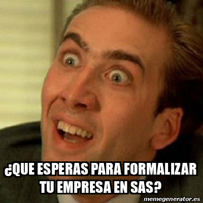 Meme No me digas - ¿que esperas para formalizar tu empresa en sas ...