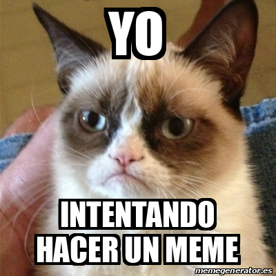 Meme Grumpy Cat - Yo Intentando hacer un meme - 32351862