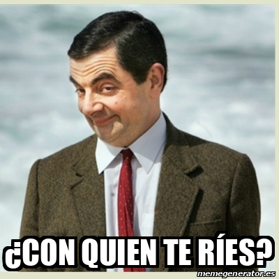 Meme Mr Bean - ¿Con quien te ríes? - 32352074