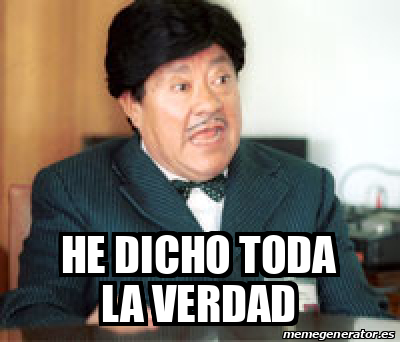 Meme Personalizado - He dicho toda la verdad - 32352167