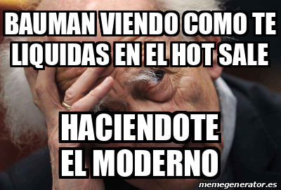 Meme Personalizado - Bauman viendo como te liquidas en el hot sale ...