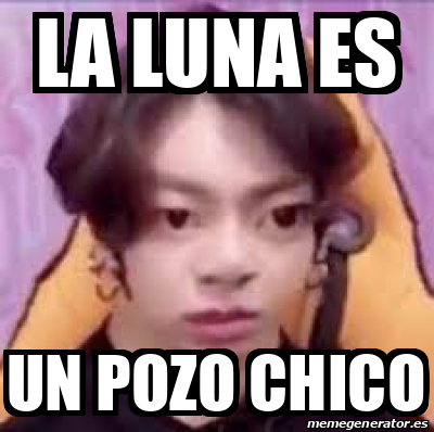 Meme Personalizado - la luna es un pozo chico - 32352547