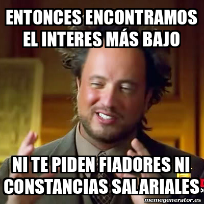 Meme Ancient Aliens - ENTONCES ENCONTRAMOS EL INTERES MÁS BAJO NI TE ...