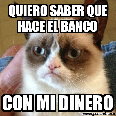 Meme Grumpy Cat - quiero saber que hace el banco con mi dinero - 32353263
