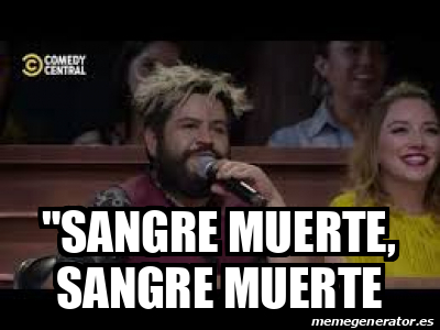 Meme Personalizado - "sangre muerte, sangre muerte - 32353699