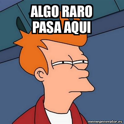 Meme Futurama Fry - algo raro pasa aqui - 32354033