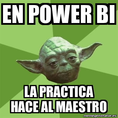 Meme Yoda - en Power bi la practica hace al maestro - 32354156