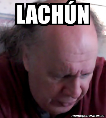 Meme Personalizado - lachún - 32354434