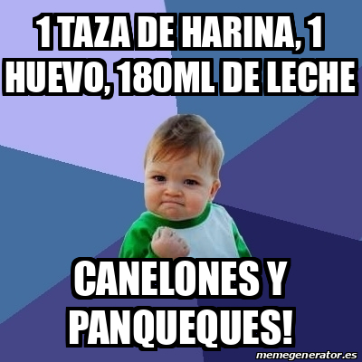 Meme Bebe Exitoso - 1 taza de harina, 1 huevo, 180ml de leche canelones ...
