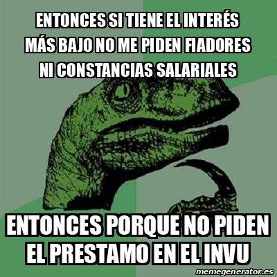 Meme Filosoraptor - ENTONCES SI TIENE EL INTERÉS MÁS BAJO NO ME PIDEN ...