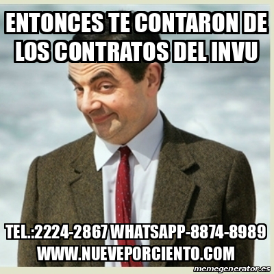 Meme Mr Bean - ENTONCES TE CONTARON DE LOS CONTRATOS DEL INVU TEL.:2224 ...
