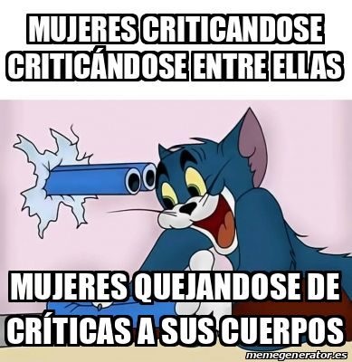 Meme Personalizado - Mujeres criticandose criticándose entre ellas ...