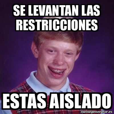 Meme Bad Luck Brian - Se levantan las restricciones Estas aislado ...