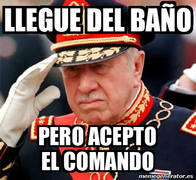 Meme Personalizado - llegue del baño pero acepto el comando - 32355662