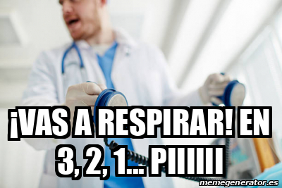 Meme Personalizado - ¡Vas a respirar! En 3, 2, 1... Piiiiii - 32355694