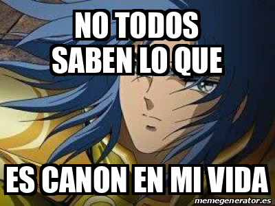 Meme Personalizado - No todos saben lo que es Canon en mi vida - 32355795