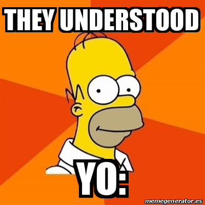 Meme Homer - they understood yo: - 32356308