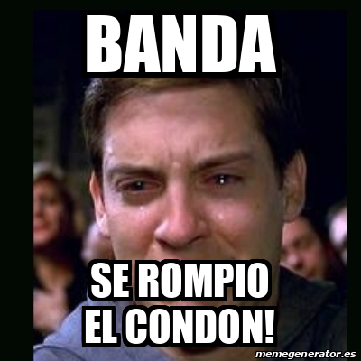 Meme crying peter parker - banda se rompio el condon! - 32356382