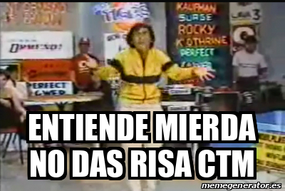 Meme Personalizado - Entiende mierda no das risa ctm - 32356392