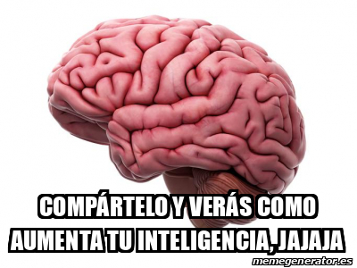 Meme Personalizado - Compártelo y verás como aumenta tu inteligencia ...
